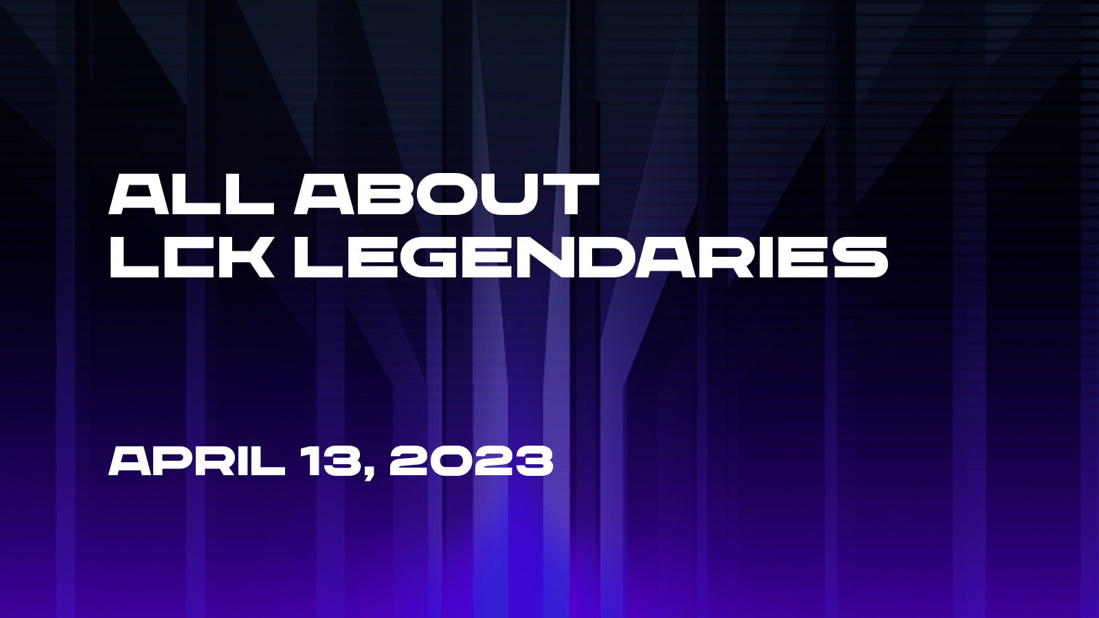 ALL About LCK LEGENDARIES | LCK LEGENDARIES official blog